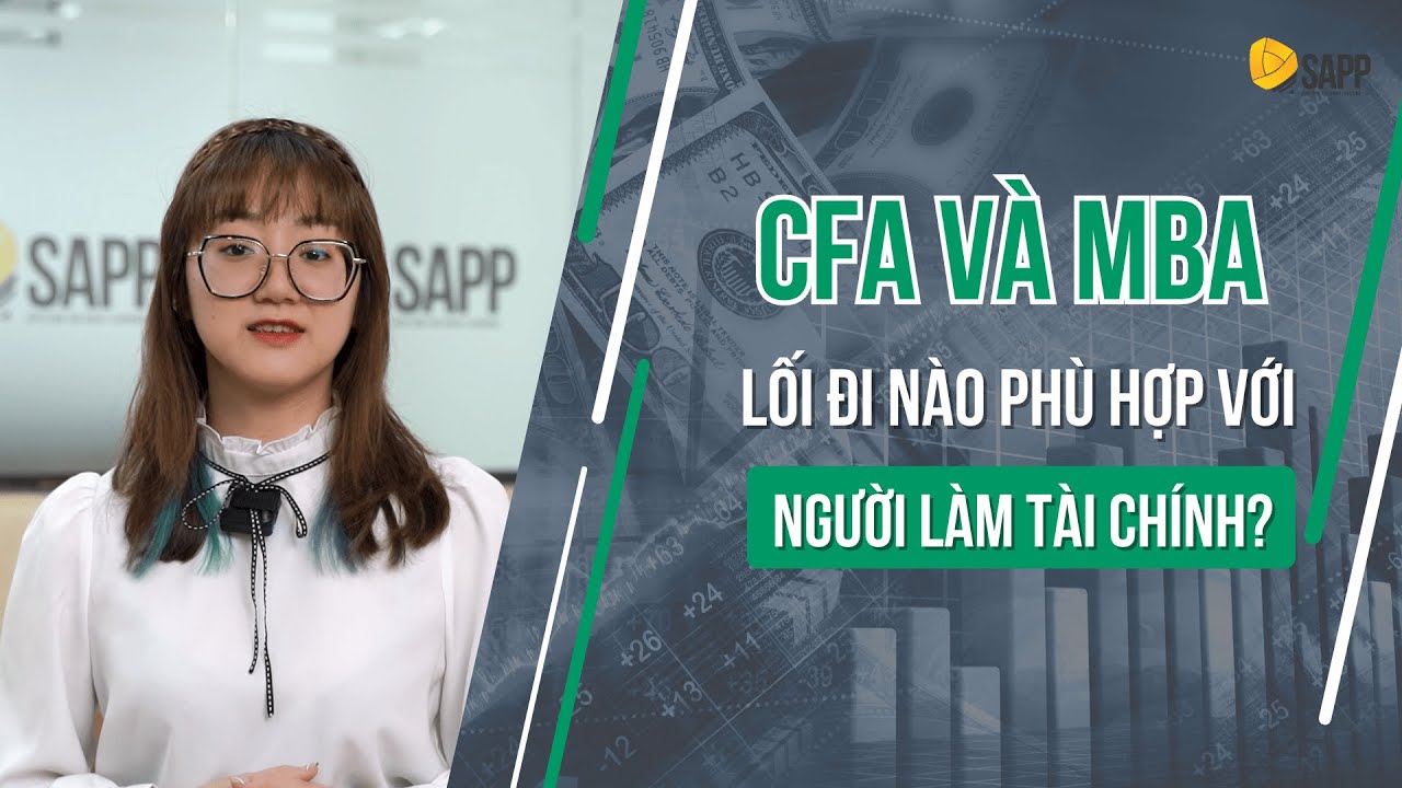 CFA hay MBA: Lối Đi Nào Phù Hợp Với Người Làm Tài Chính? | SAPP ACADEMY ...