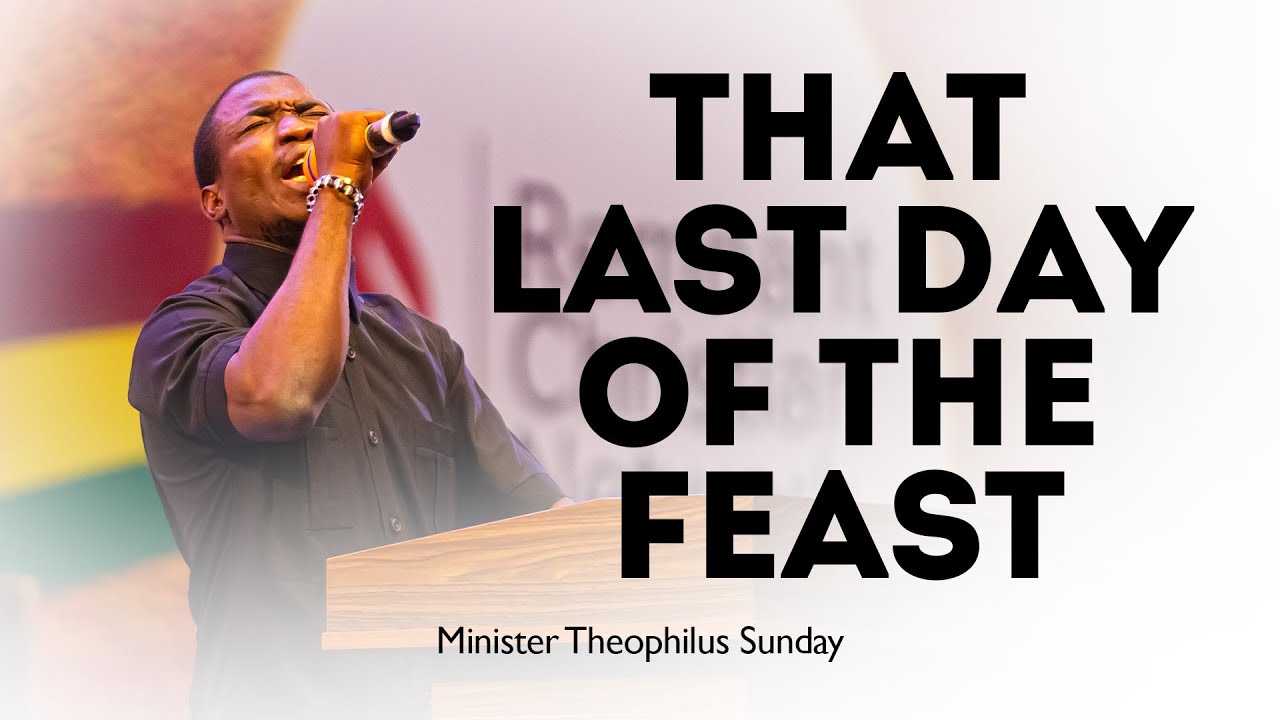 That Last Day of the Feast || Minister Theophilus Sunday - YouTube