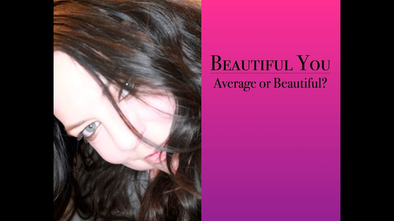 Beautiful You | Average or Beautiful - YouTube