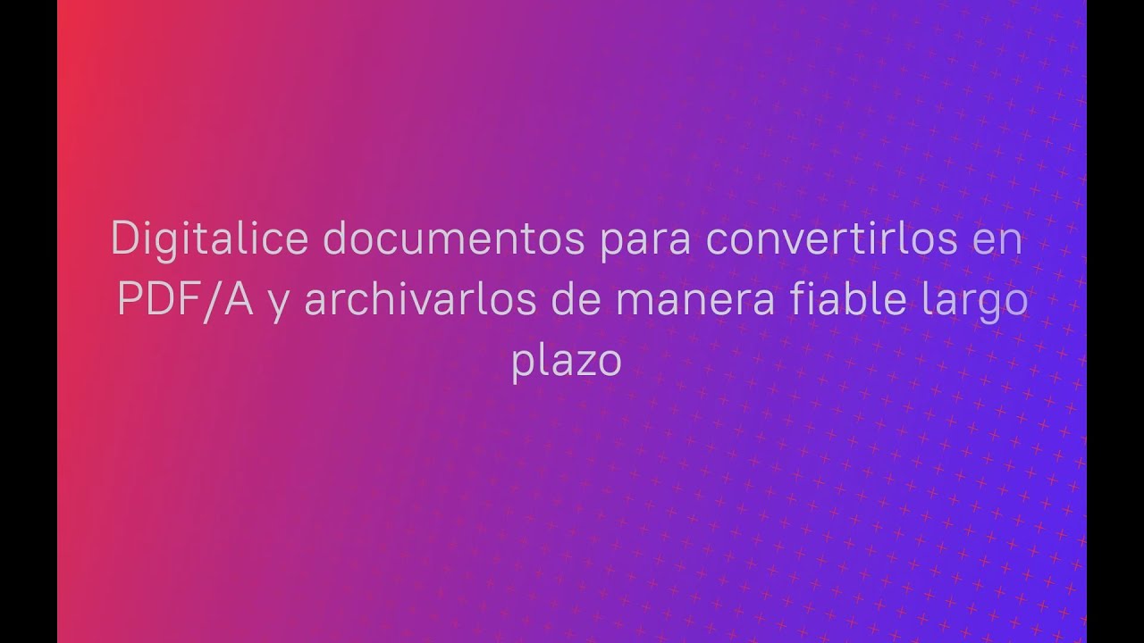 Cómo digitalizar un documento para convertirlo a PDF/A para archivarlo ...