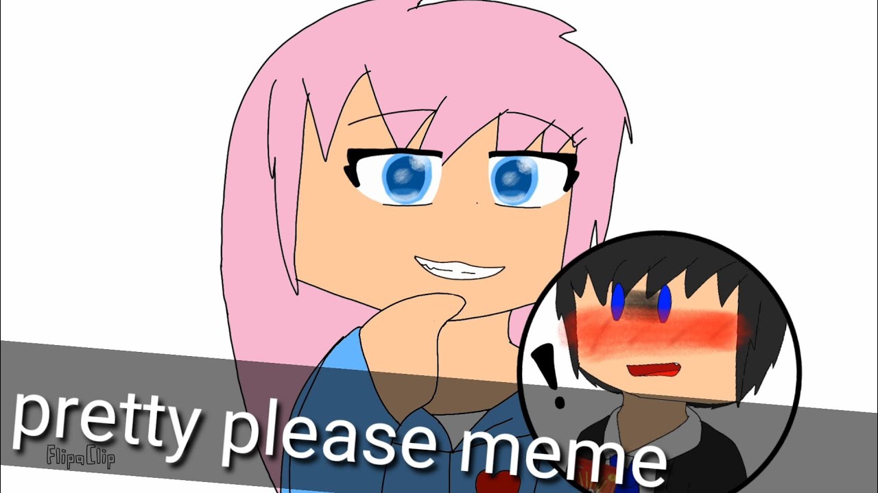 pretty please meme😆😆 - YouTube