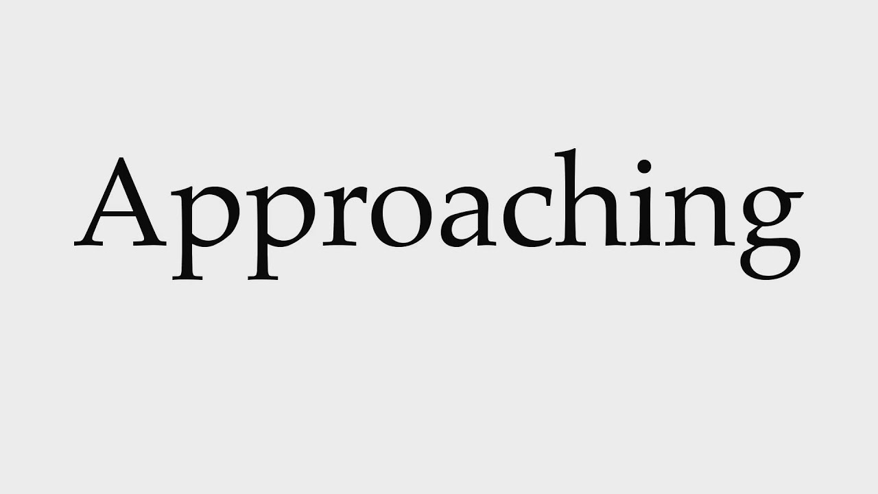 How to Pronounce Approaching - YouTube