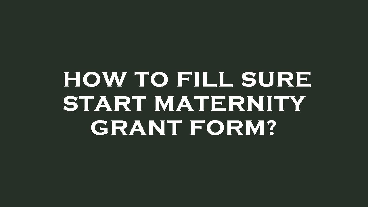 How To Fill Sure Start Maternity Grant Form YouTube how-to-fill-sure-start-maternity-grant-form-youtube