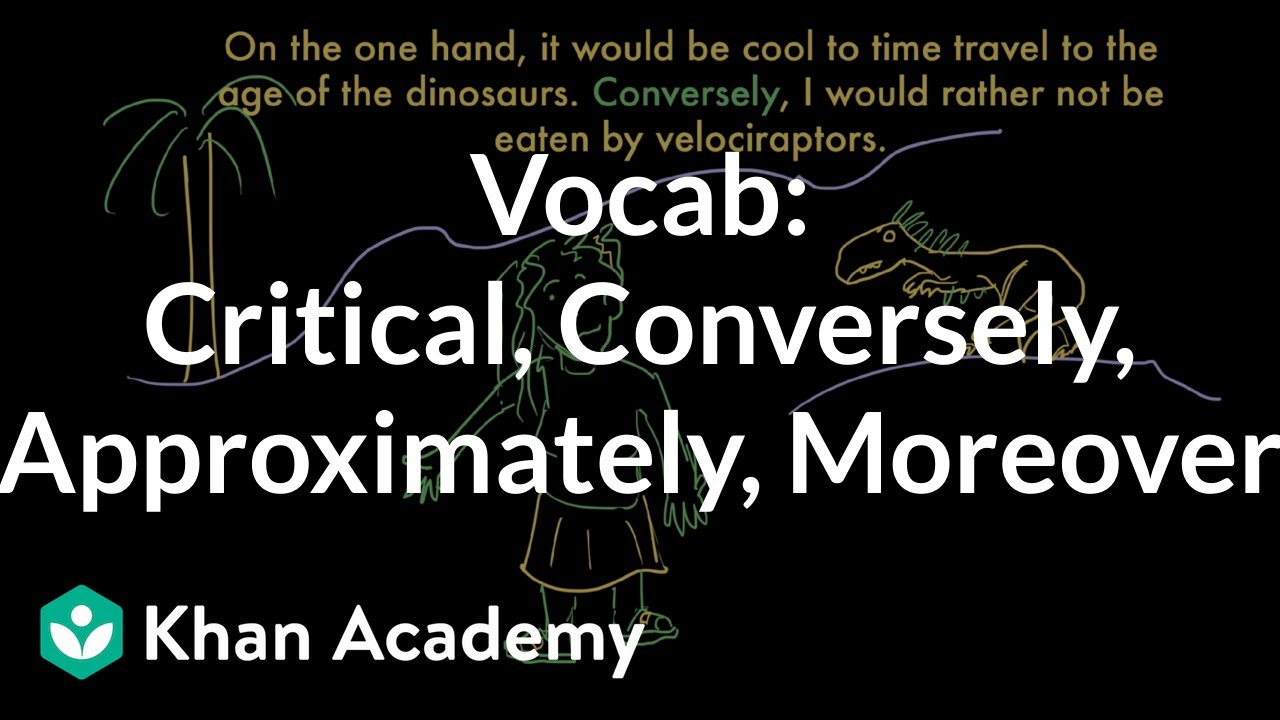 Critical, Conversely, Approximately, Moreover | Vocabulary | Khan ...