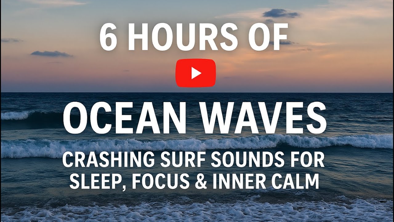6 Hours of Ocean Waves 🌊 Crashing Surf Sounds for Sleep, Focus & Inner Calm - YouTube
