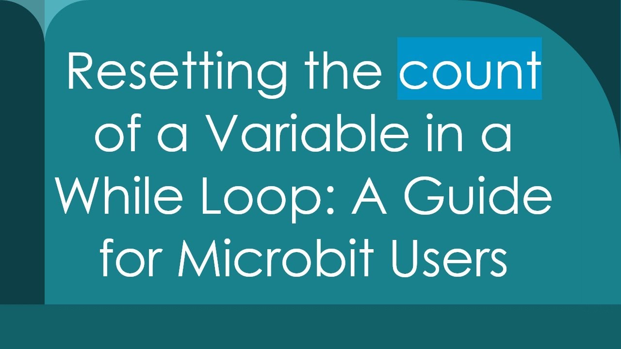 Resetting the count of a Variable in a While Loop: A Guide for Microbit Users - YouTube