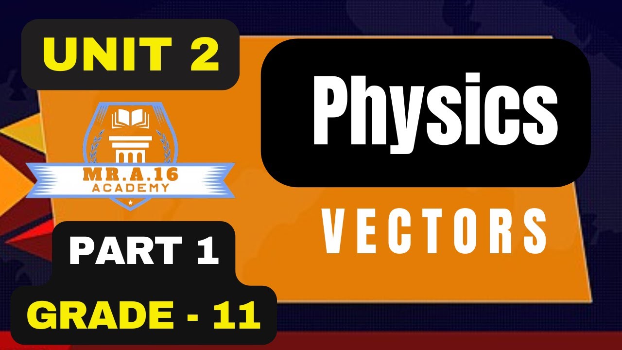 PHYSICS GRADE 11 UNIT 2 PART 1/ 2.1 VECTORS AND TYPES OF VECTORS - YouTube