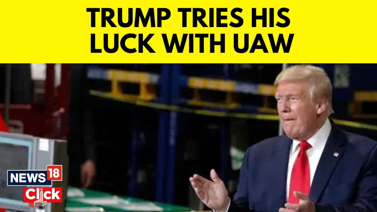 UAW Strike In USA | Donald Trump Says He Always Had Autoworkers’ Backs ...