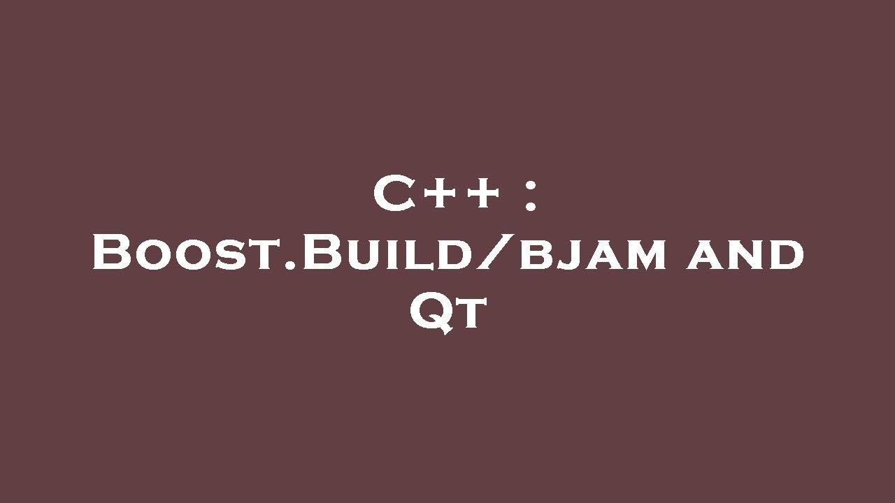 C++ : Boost.Build/bjam and Qt - YouTube