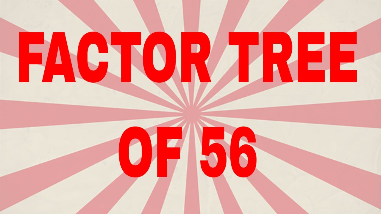 Factor Tree Of 56 Prime Factor Tree YouTube