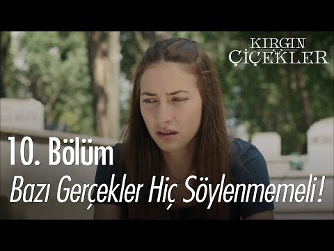 Bazı gerçekler hiç söylenmemeli! - Kırgın Çiçekler 10. Bölüm