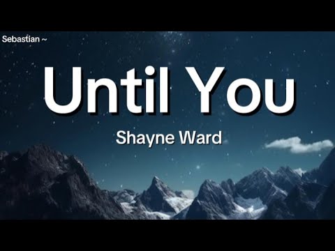 Shayne Ward - Until You (lyrics)💌 - YouTube