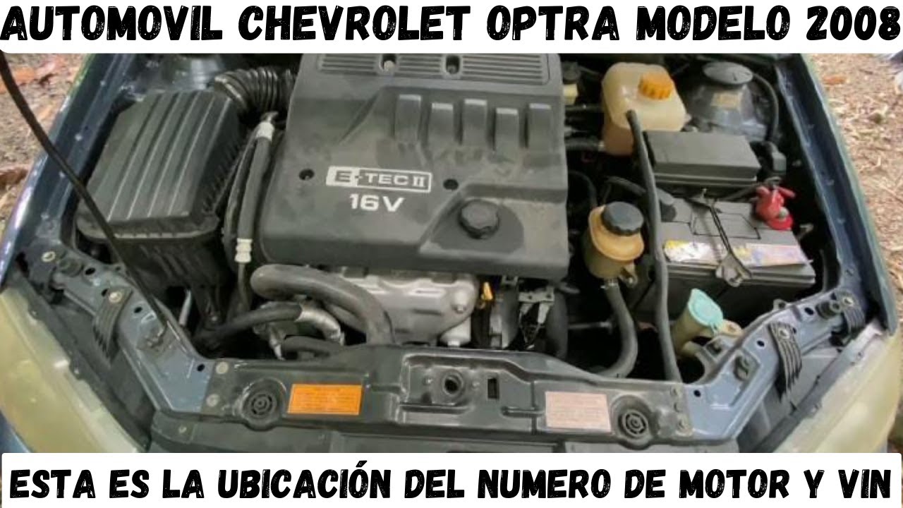 Ubicación del número de motor y Vin que tiene un CHEVROLET OPTRA modelo ...