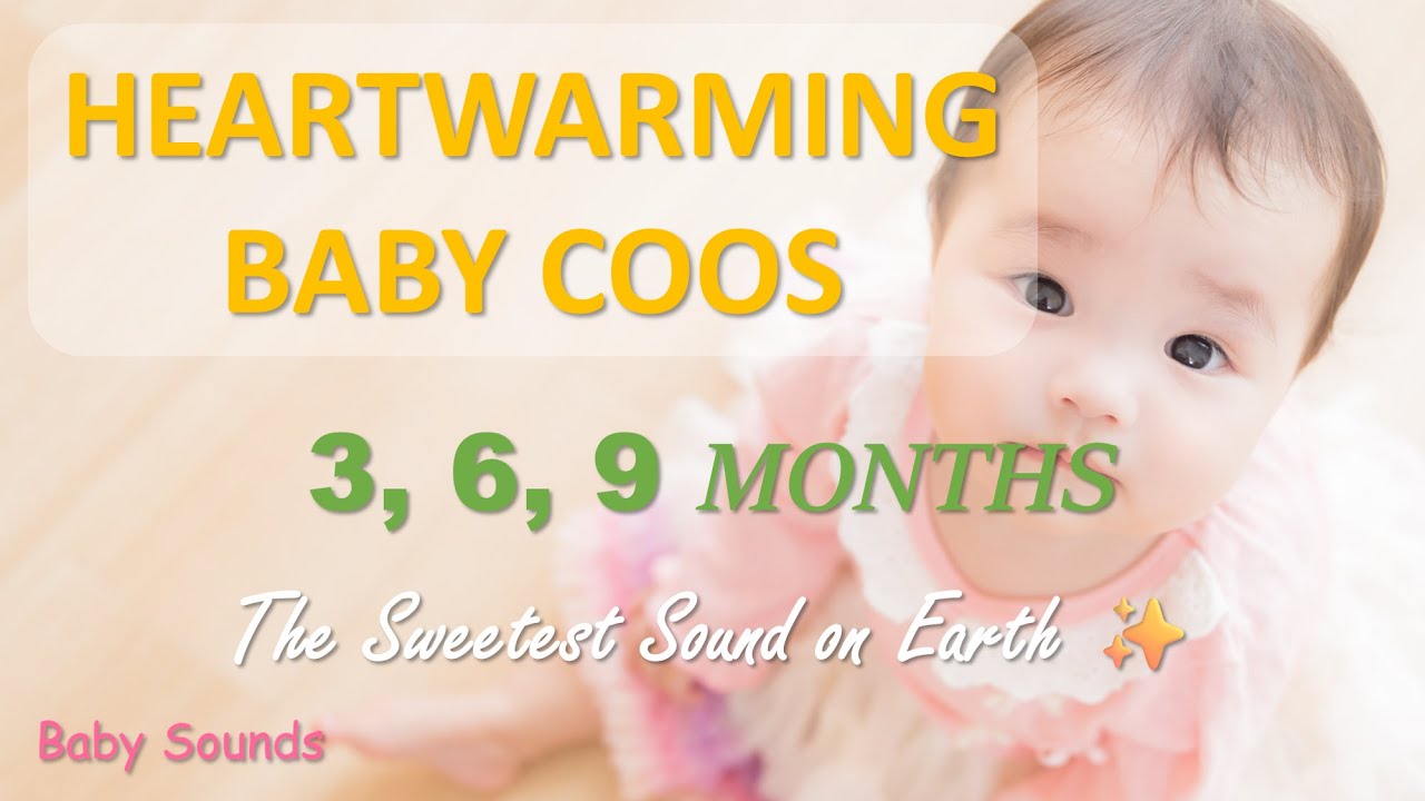 The Most Heartwarming Sound in the World Baby Cooing Stages (3, 6 & 9 ...
