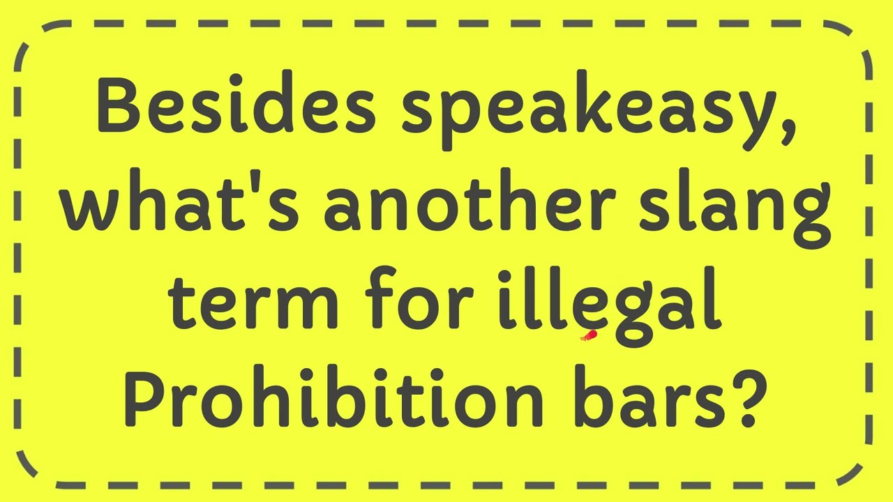 Besides speakeasy, what's another slang term for illegal Prohibition ...
