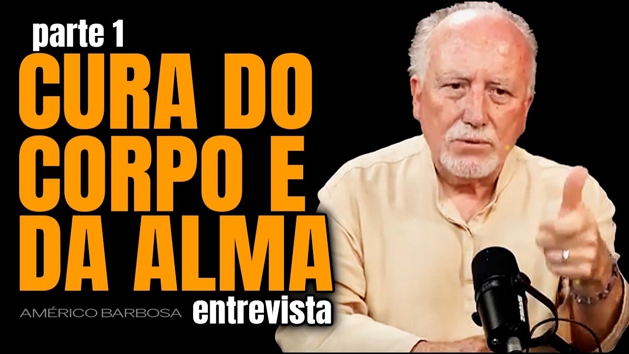 PARTE 1 CURA DO CORPO E DA ALMA com Américo Barbosa ENTREVISTA - YouTube