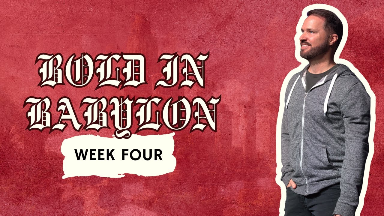 Bold in Babylon: Lessons from Daniel | Week 4 - YouTube