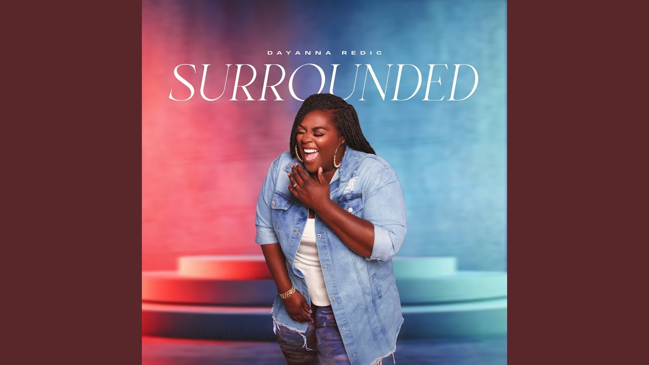 Surrounded - Dayanna Redic: Song Lyrics, Music Videos & Concerts