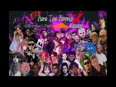 NEW MEME TIME MEGAMIX V - EVERYONE'S FINAL SOUNDCLOWN MASHUP (Reupload)