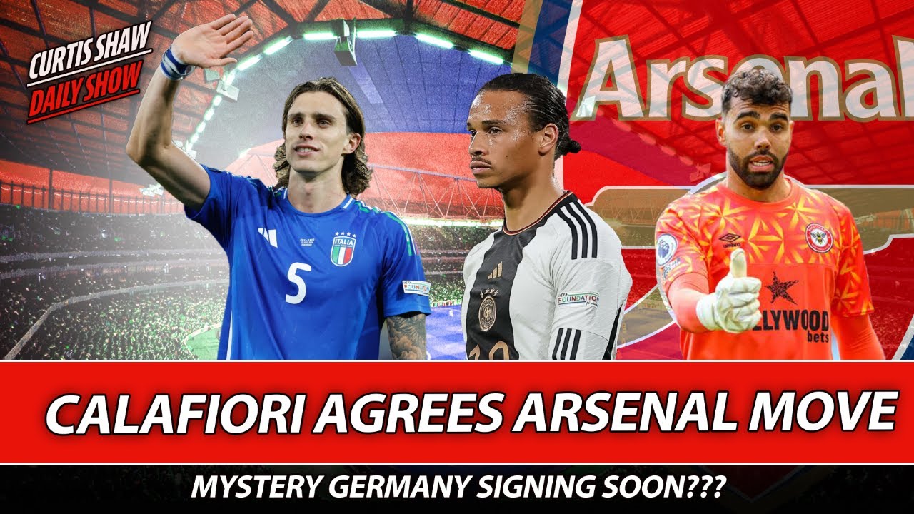 Calafiori Agrees Arsenal Move - Mystery German Signing Soon - Raya ...