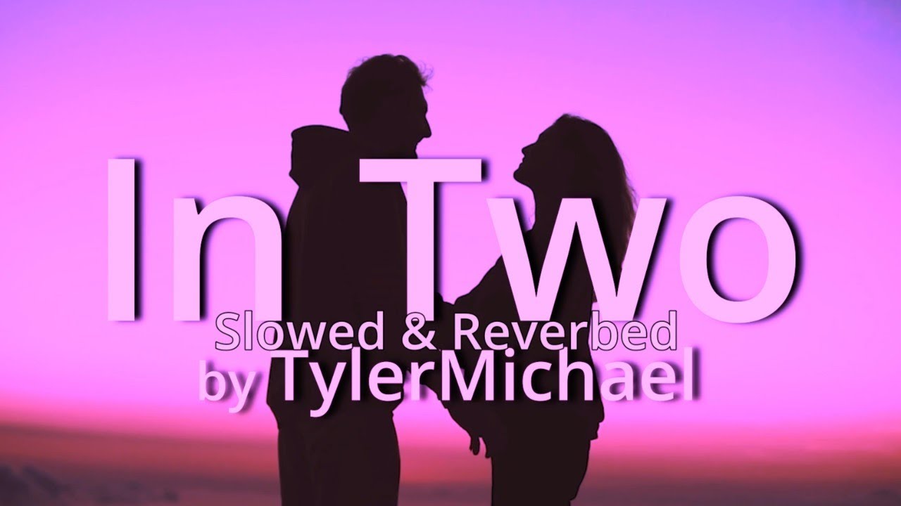 TylerMichael - In Two [Slowed & Reverbed] (Official Lyric Music Video ...
