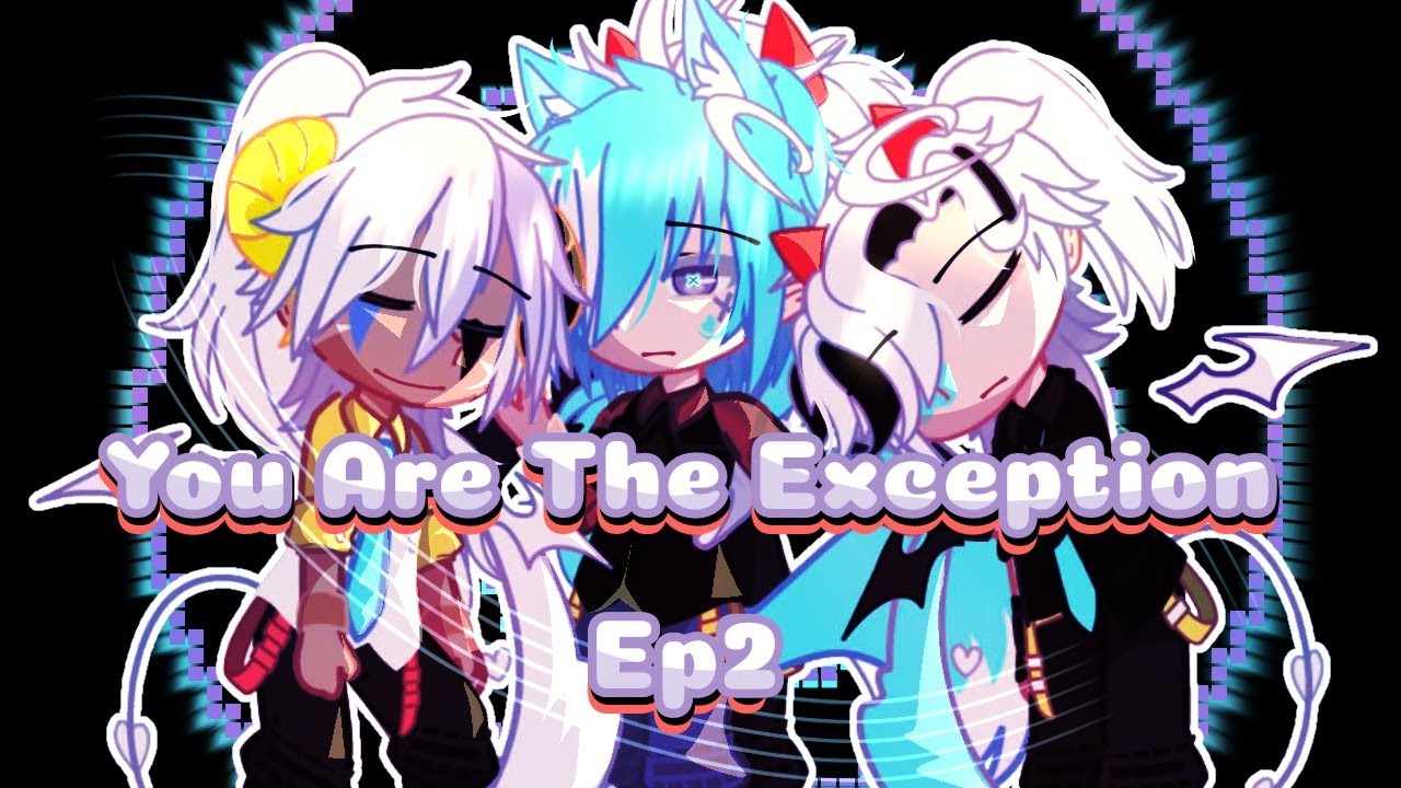 Ep2: You Are the Exception || Gacha Club || By Lucky - YouTube