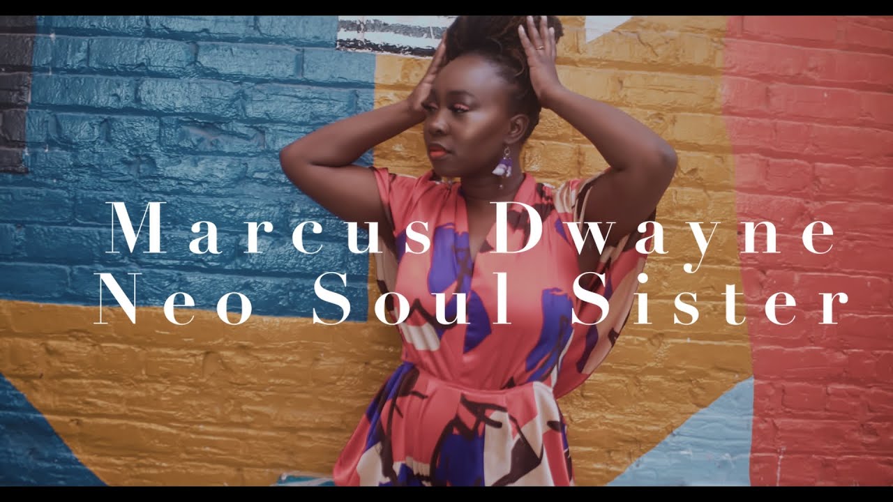 Marcus Dwayne x Neo Soul Sister (Official Video) - YouTube