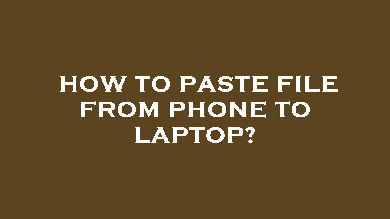 How To Paste File From Phone To Laptop YouTube How To Paste File From Phone To Laptop YouTube