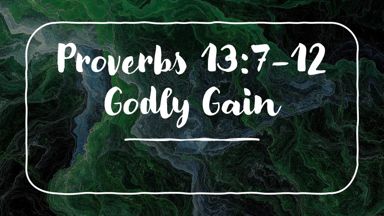 Proverbs 13:7-12 Godly Gain - YouTube
