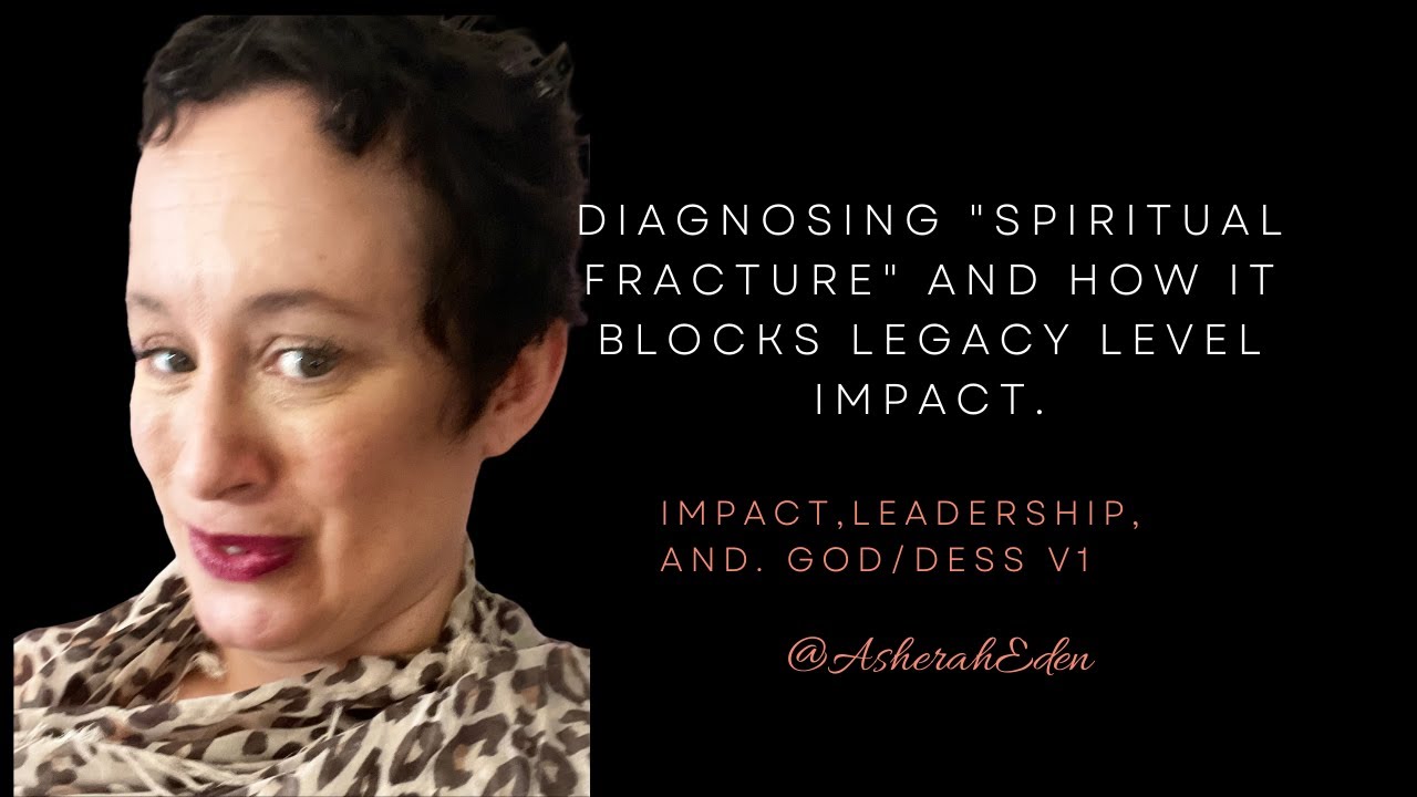 Diagnosing "Spiritual Fracture" ; and how it blocks legacy level impact ...