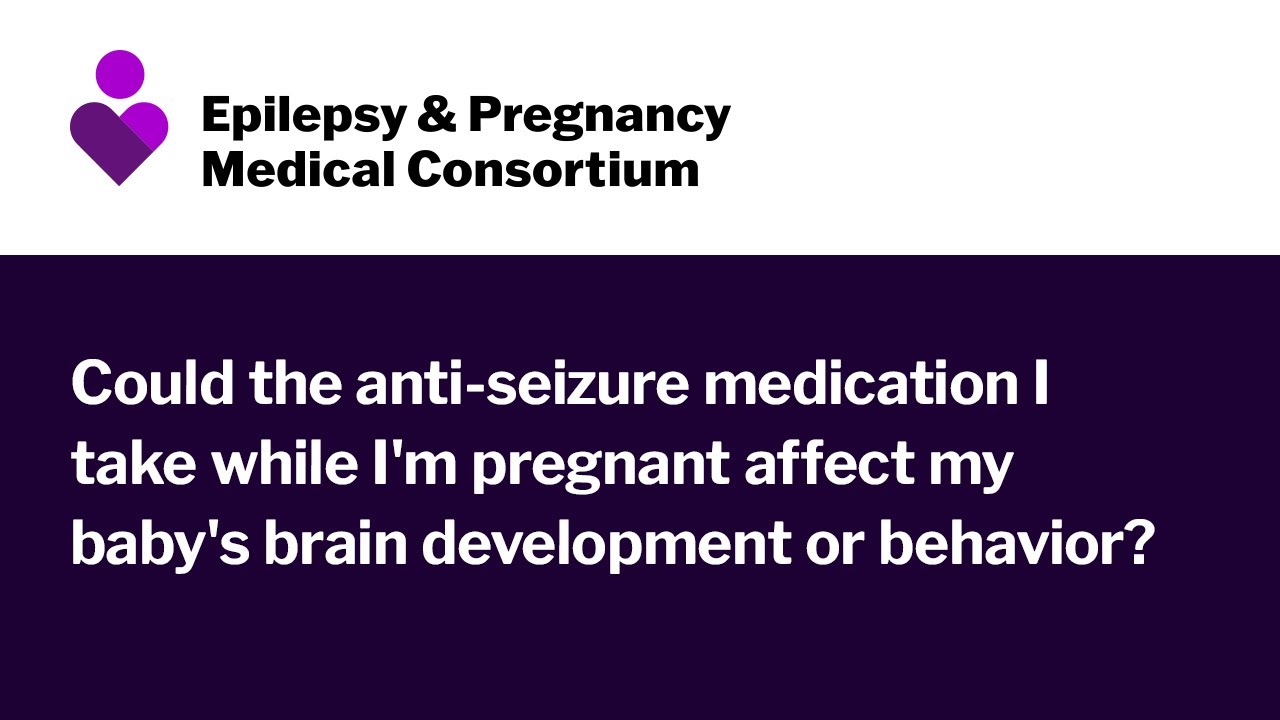 What People with Epilepsy Should Know About ASMs and Fetal Brains ...