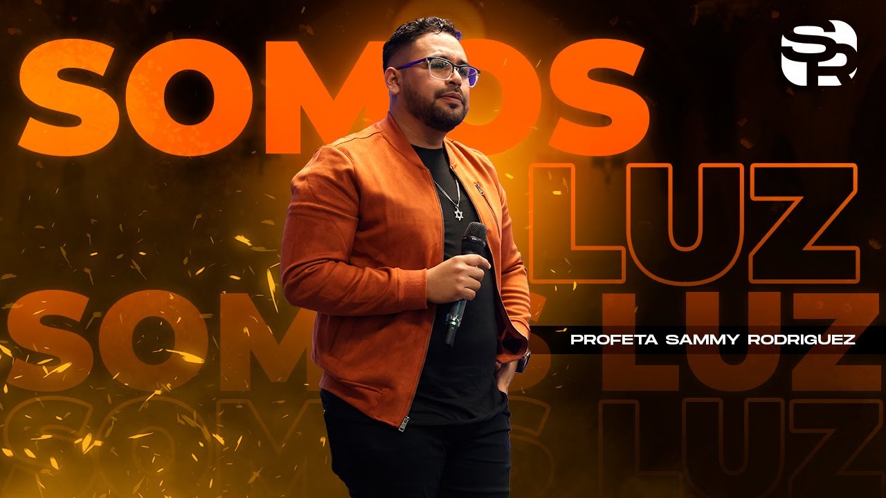 "SOMOS LUZ" | Profeta Sammy Rodriguez - YouTube