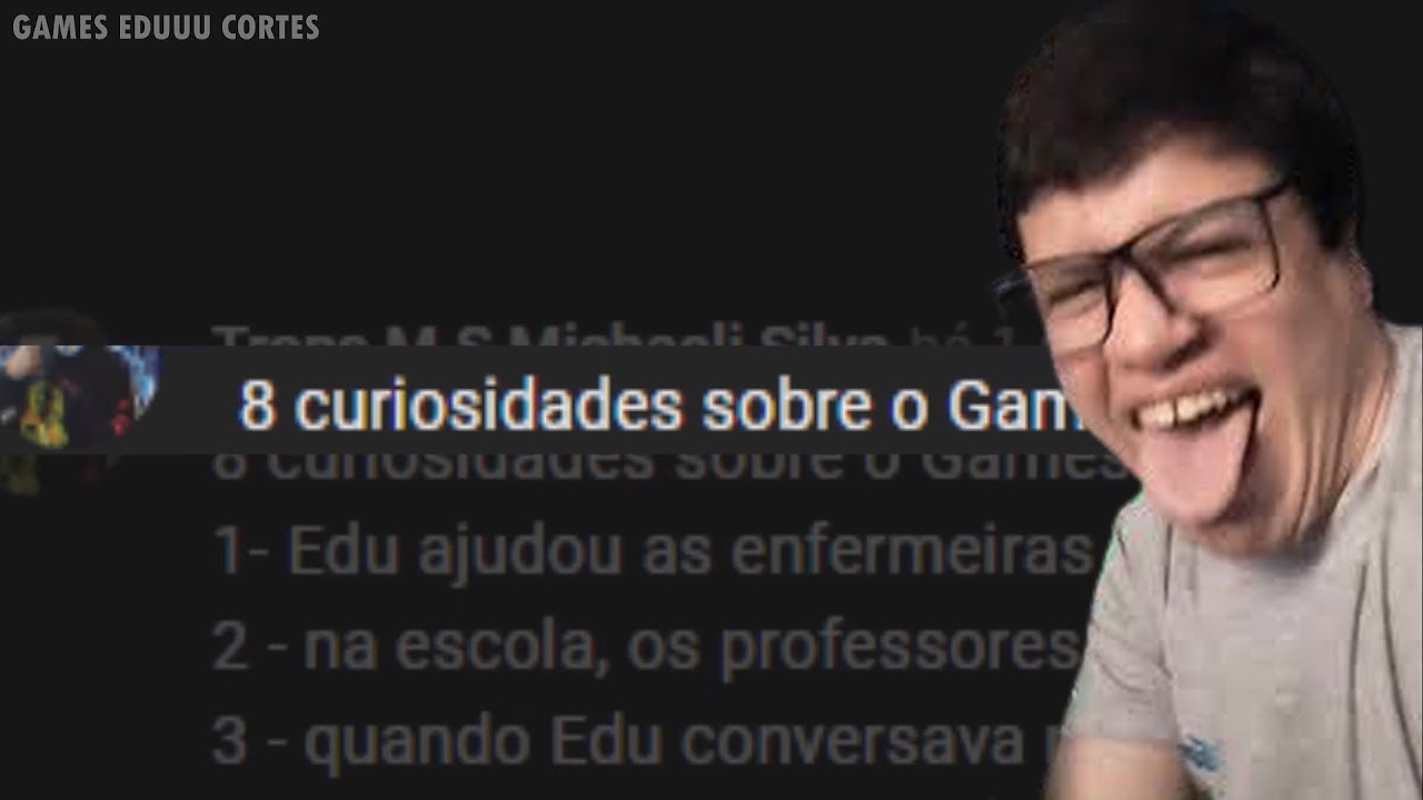 8 CURIOSIDADES SOBRE O GAMES EDUUU - YouTube