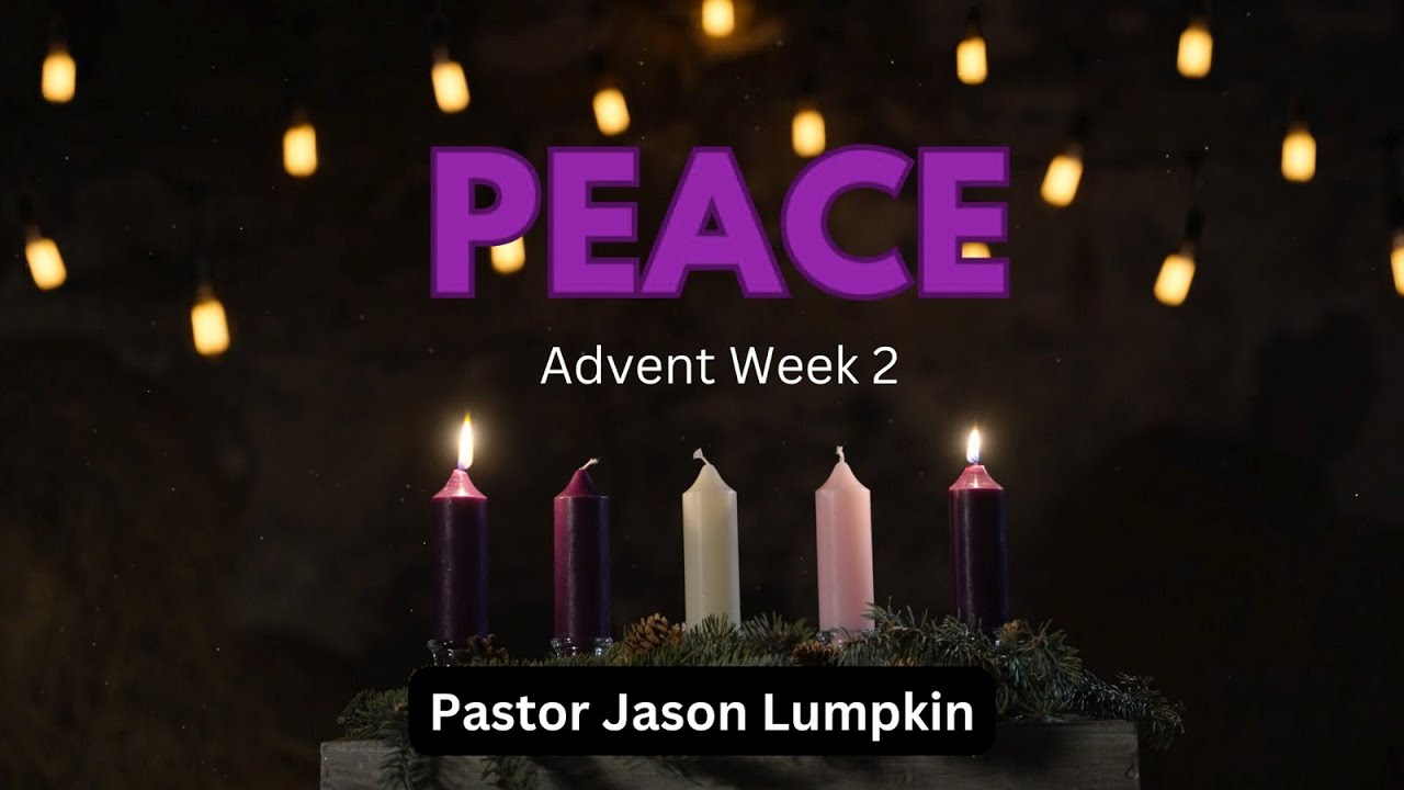 Advent Week 2: Peace | Pastor Jason Lumpkin (Full Service) - YouTube