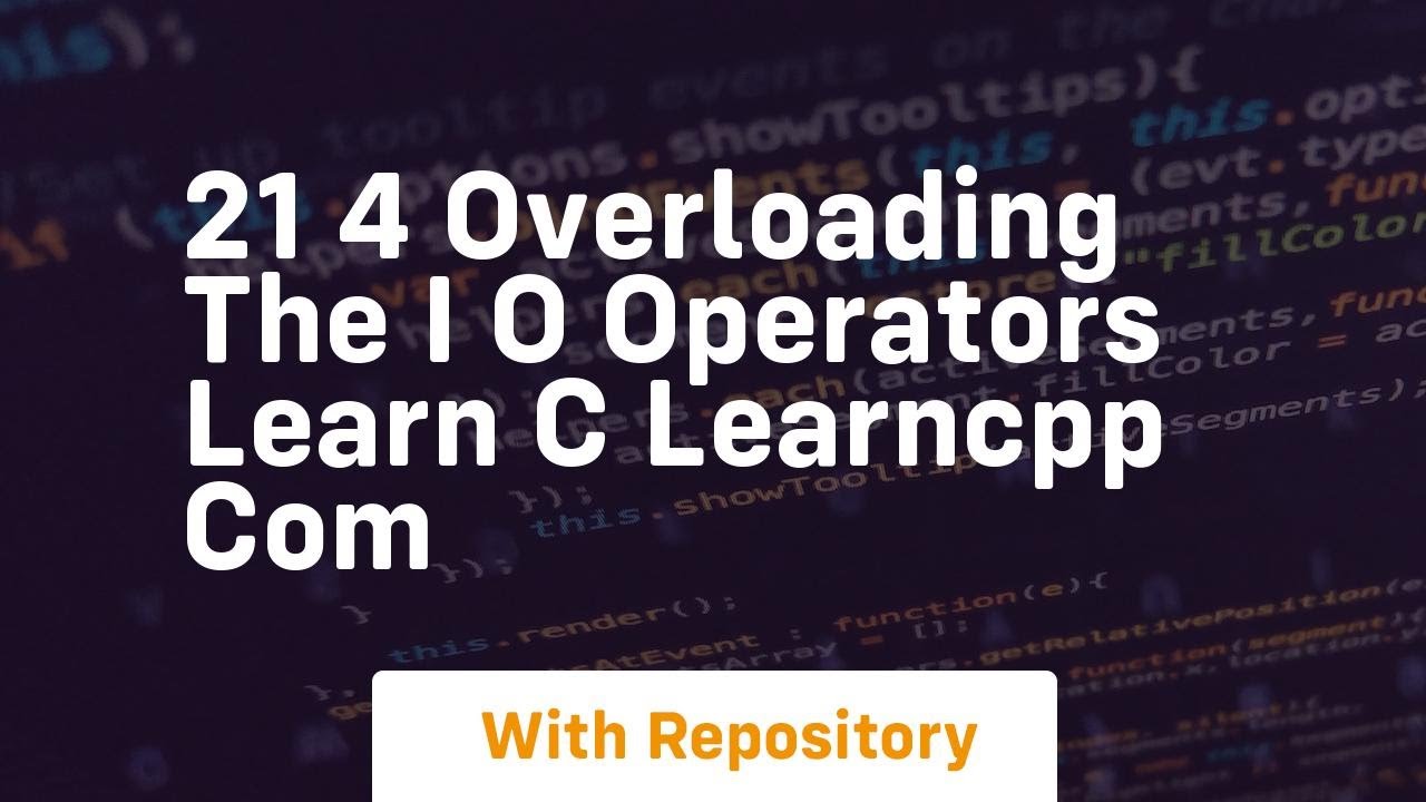 21 4 Overloading The I O Operators Learn C Learncpp Com Youtube