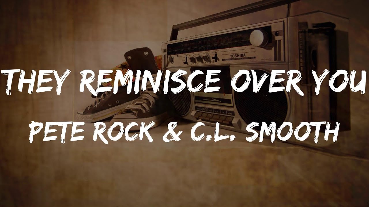 Pete Rock & C.L. Smooth - They Reminisce Over You (Lyrics) | HipHop Old ...
