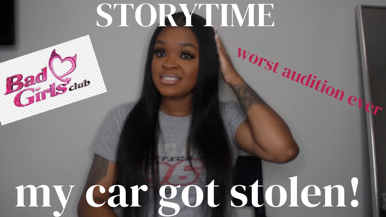 Storytime I Auditioned For Bad Girls Club My Car Got Stolen Bgc