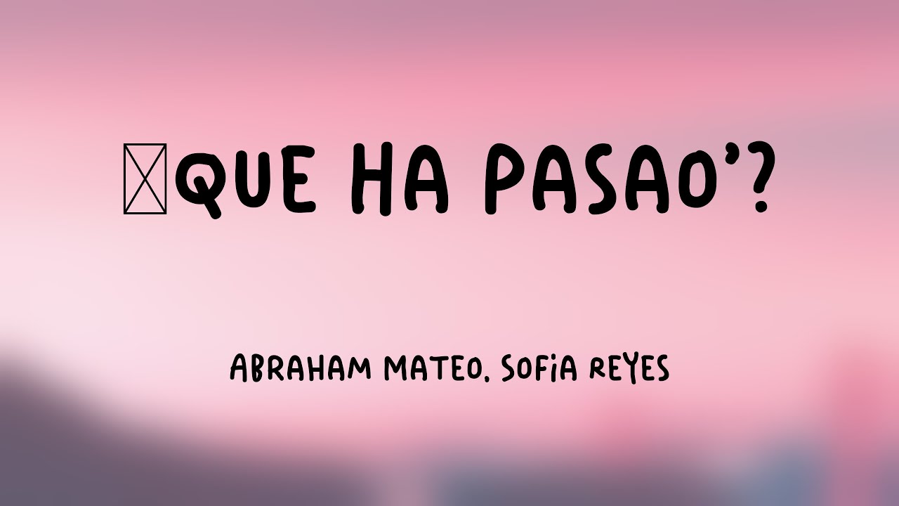¿Qué Ha Pasao'? - Abraham Mateo, Sofia Reyes [Lyrics Video] 🎈 - YouTube