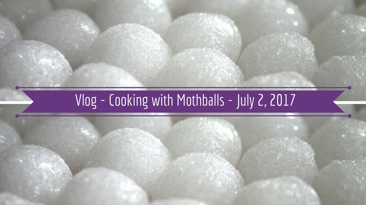 Vlog - Cooking with Mothballs - July 2, 2017 - YouTube