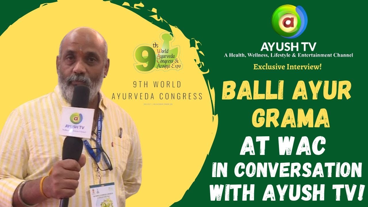 Balli Ayur Grama At WAC In Conversation with Ayush TV! | Ayush TV Exclusive Interview! - YouTube