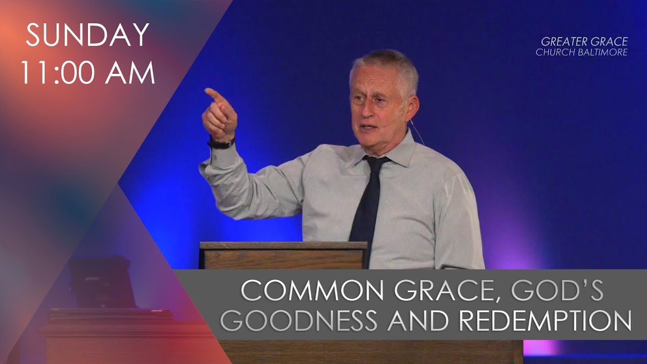 Common Grace, God’s Goodness and Redemption // Greater Grace Church ...