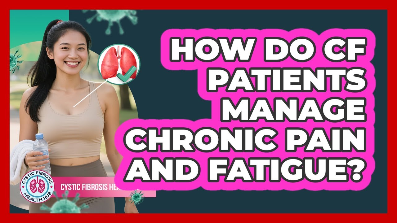 How Do CF Patients Manage Chronic Pain And Fatigue? - Cystic Fibrosis ...