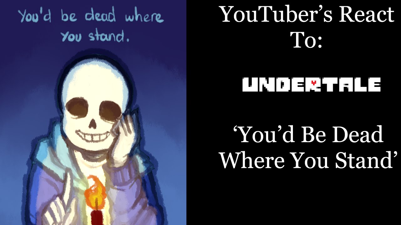 YouTubers React To: "You'd Be Dead Where You Stand" (Undertale) - YouTube