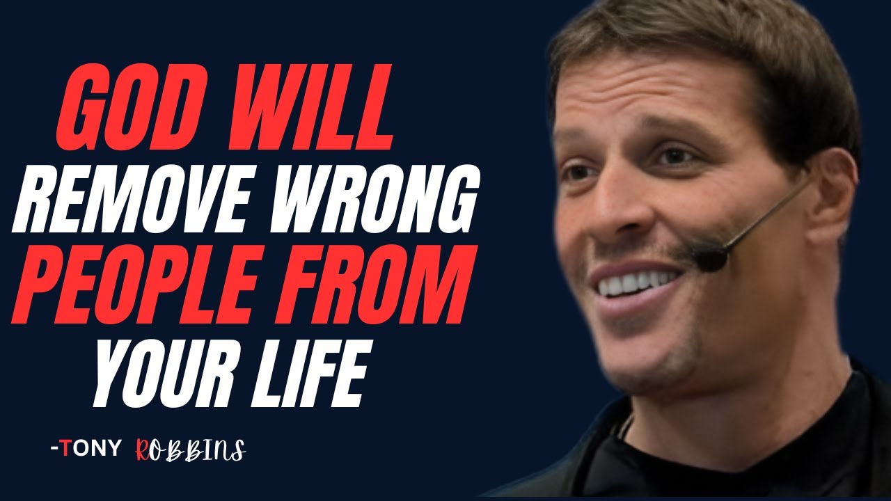 GOD WILL REMOVE WRONG PEOPLE FROM YOUR LIFE || TONY ROBBINS ...
