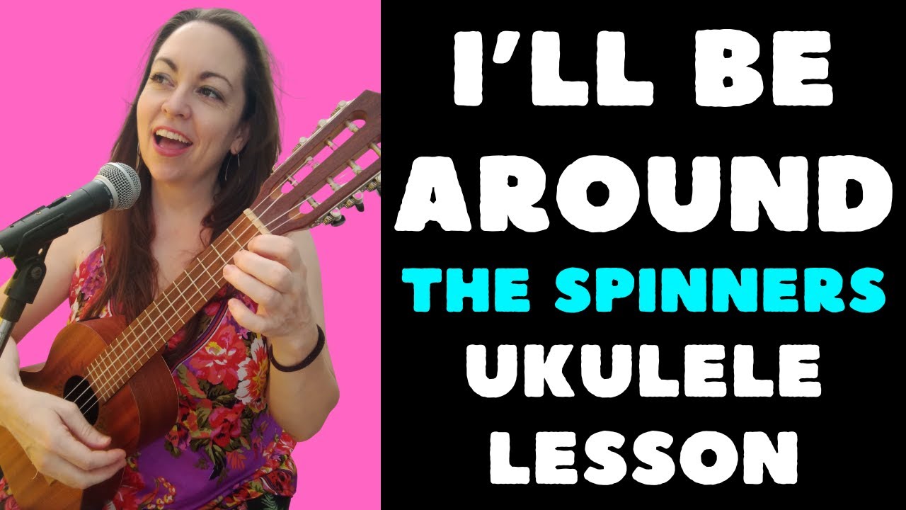 I'LL BE AROUND - The Spinners - Ukulele Lesson - YouTube