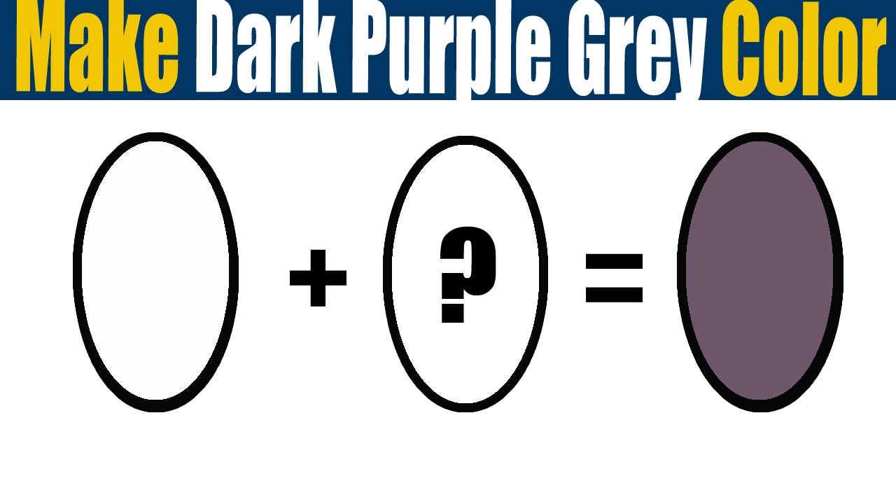How To Make Dark Purple Grey Color What Color Mixing To Dark Purple ...