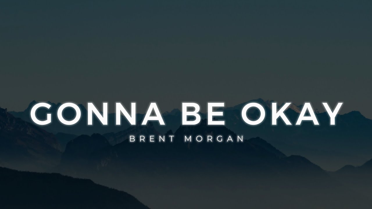 Brent Morgan - Gonna Be Okay | (Lyric Video) - YouTube