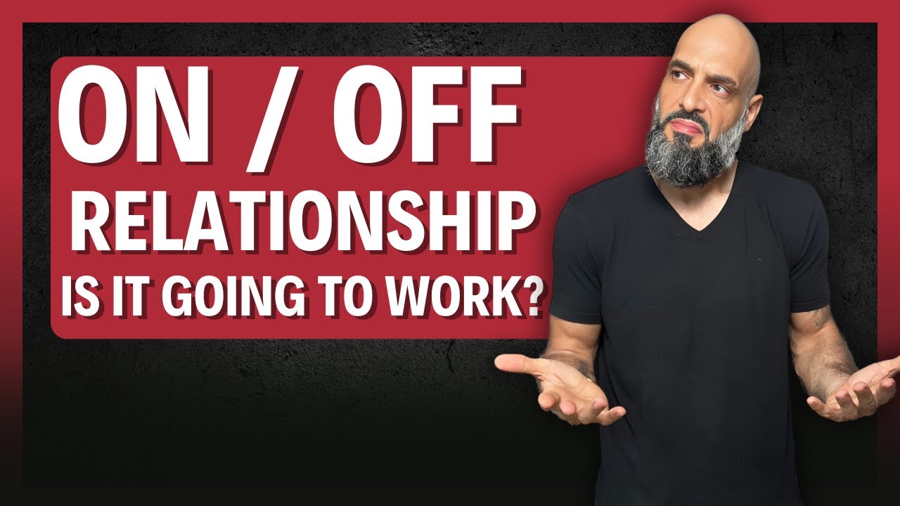 The TRUTH About ON/OFF Relationship (and why they NEVER work) - YouTube