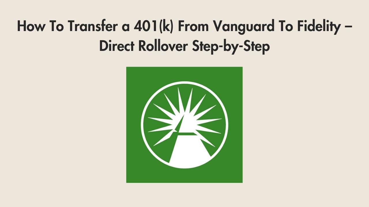 How To Transfer a 401(k) From Vanguard To Fidelity – Direct Rollover ...