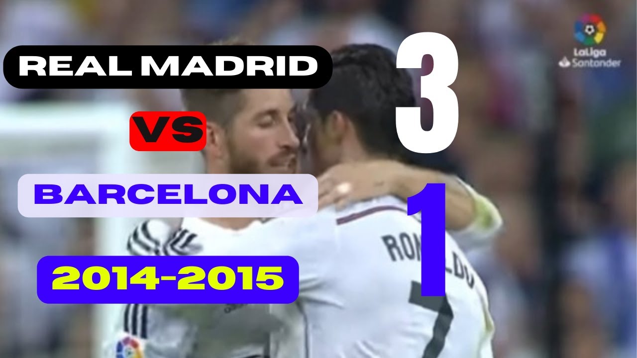 Real Madrid 3 vs Barcelona 1#LA LIGA 2014-2015#GoalGoalGoal - YouTube